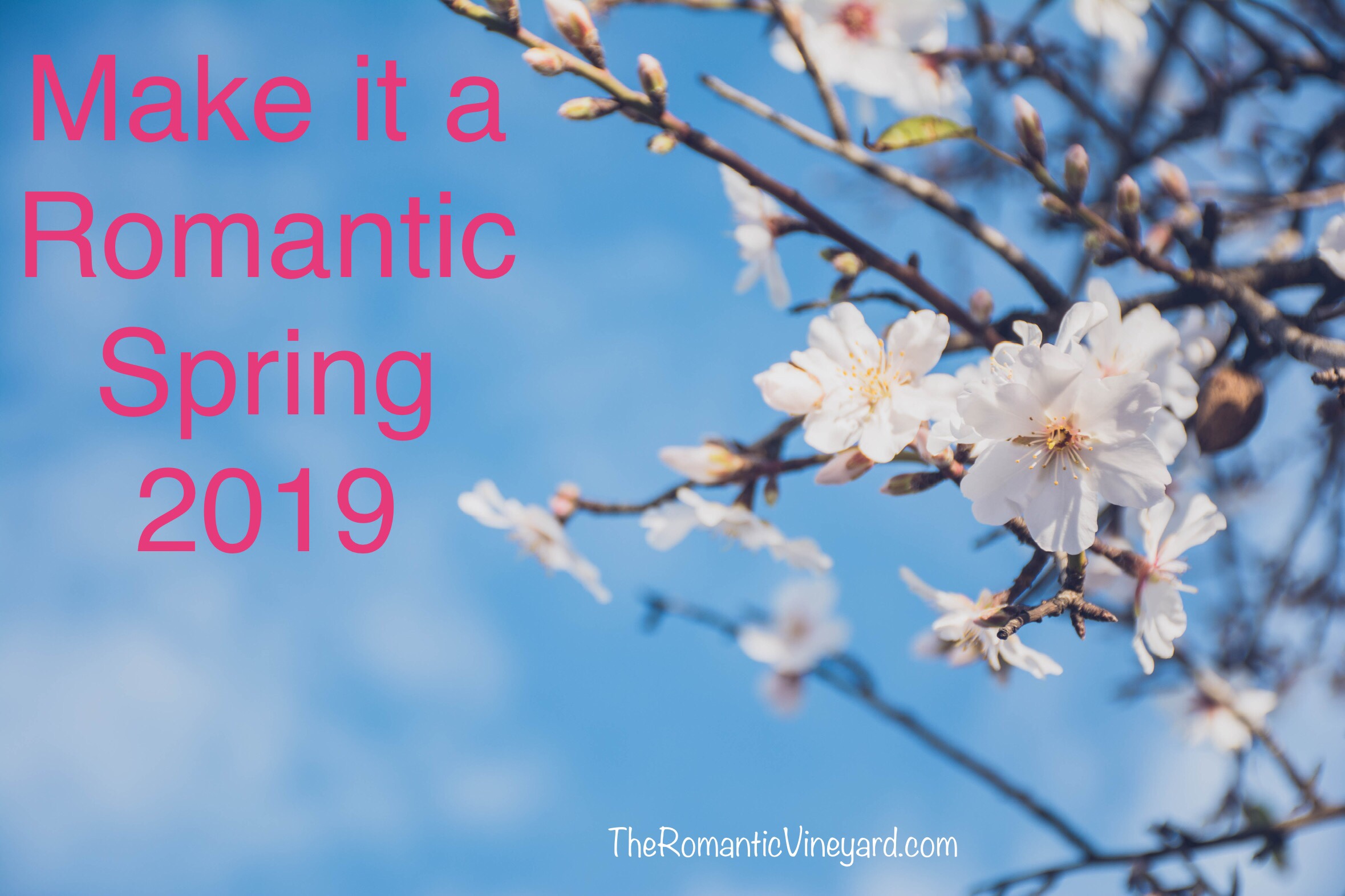 Spring Has Arrived – Plan To Enjoy It Together | The Romantic Vineyard